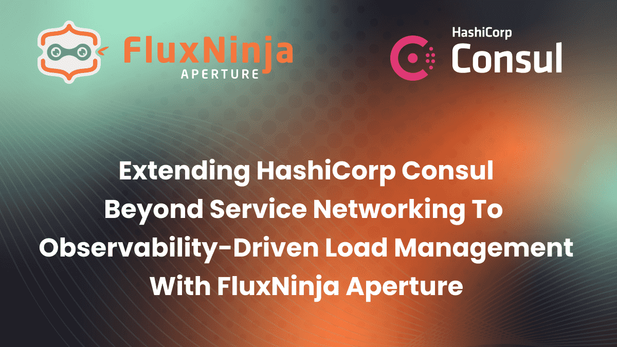 Extending HashiCorp Consul with FluxNinja Aperture's Observability-Driven Load Management ...