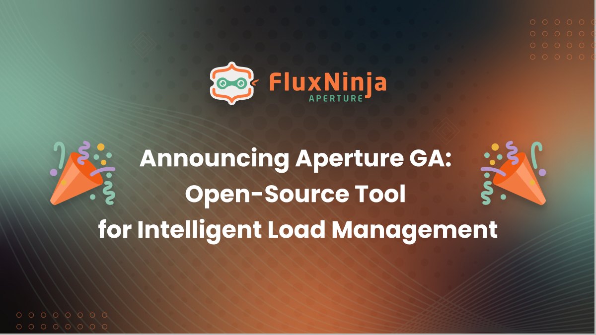 Announcing Aperture GA: Open-Source Tool for Intelligent Load Management | FluxNinja Aperture